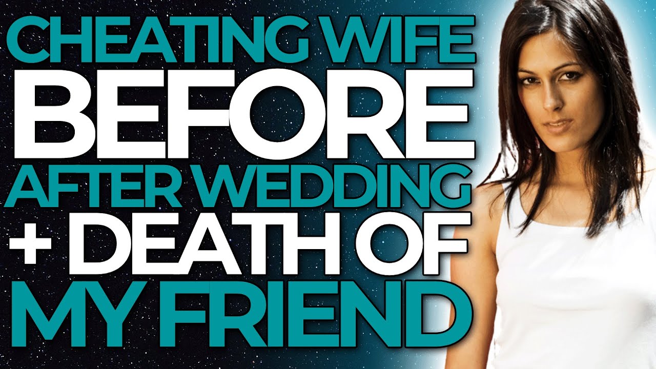 Cheating wife before/after wedding + death of my friend. (Reddit ...
