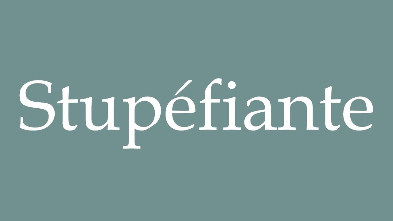 How to Pronounce ''Stupéfiante'' (Stunning) Correctly in French - YouTube