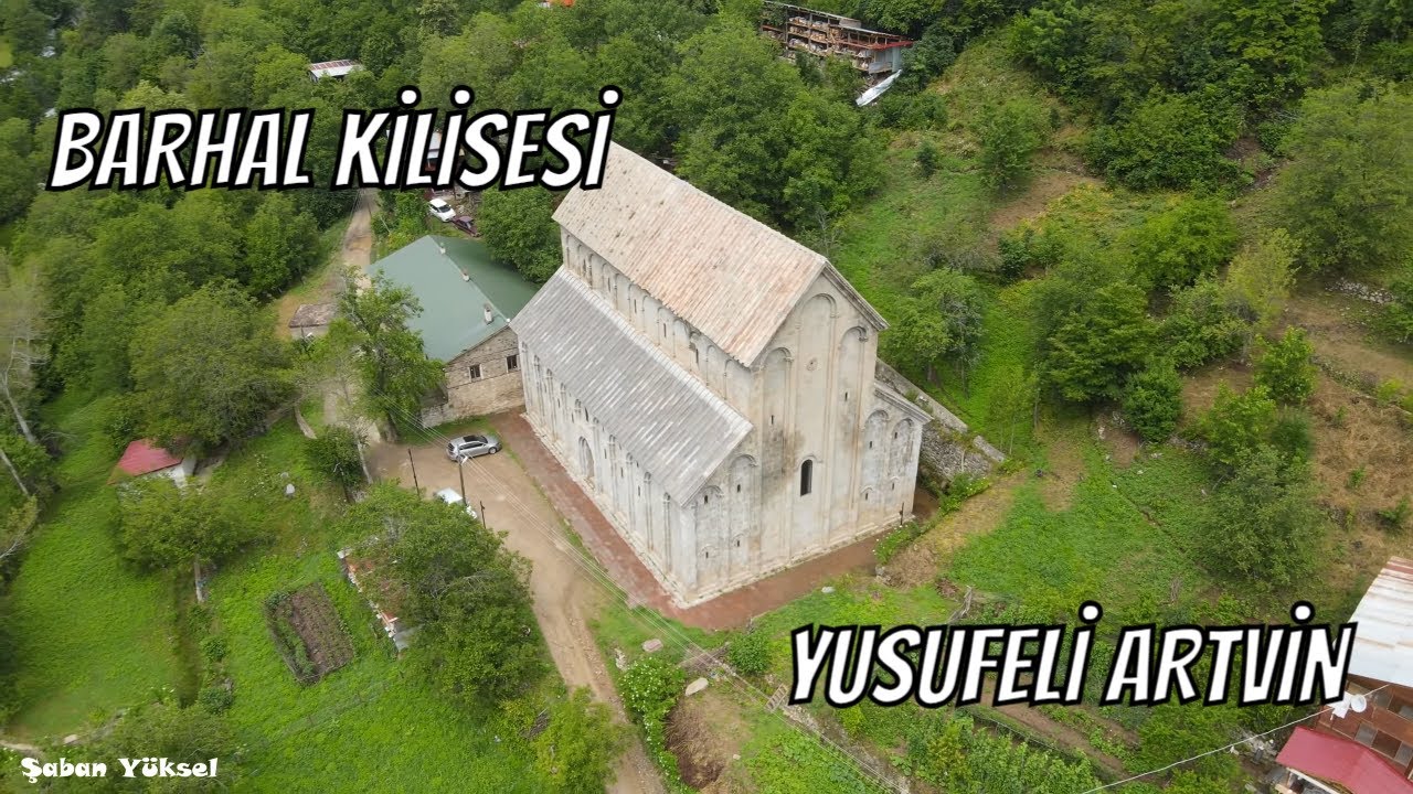 BARHAL KİLİSESİ ALTIPARMAK KÖYÜ YUSUFELİ ARTVİN - YouTube
