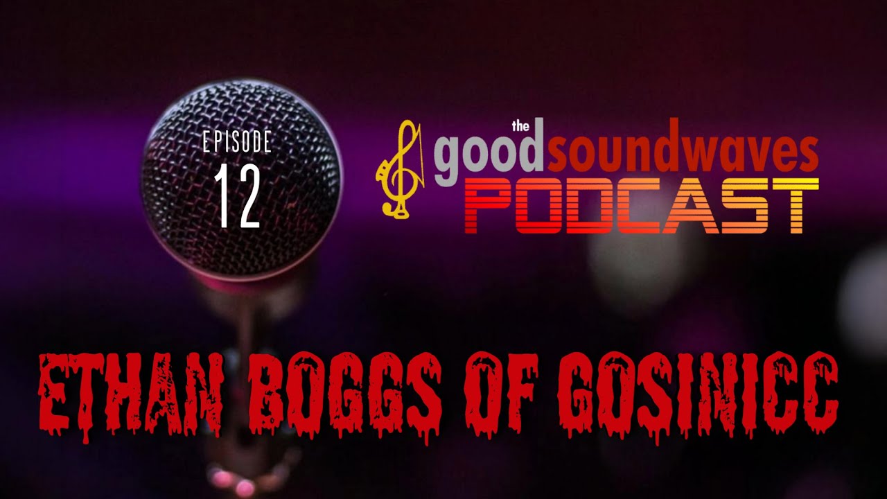 the goodsoundwaves Podcast E012: Ethan Boggs of Gosinicc - YouTube