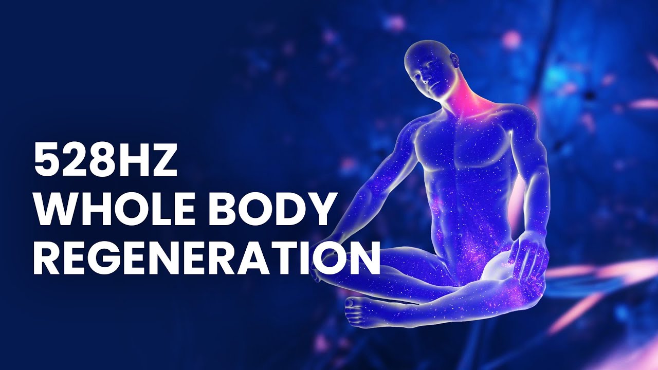 528Hz Frequency - Whole Body Regeneration - Full Body Repair, Healing ...