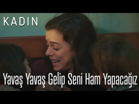 Yavaş yavaş gelip seni ham yapacağız - Kadın