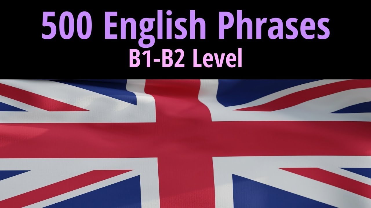 500 Intermediate Level English Phrases for Conversation - B1 and B2 ...