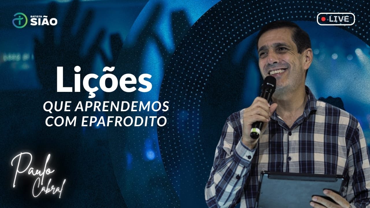 LIÇÕES QUE APRENDEMOS COM EPAFRODITO - PR. PAULO CABRAL - YouTube