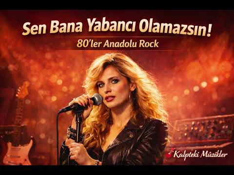 Sen Bana Yabancı Olamazsın! | 80’ler Anadolu Rock | Güçlü Kadın Vokal