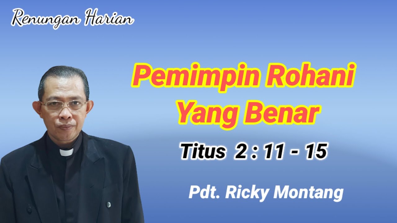 Pemimpin Rohani Yang Benar, Titus 2:11-15 (@ Pdt Ricky Montang) - YouTube