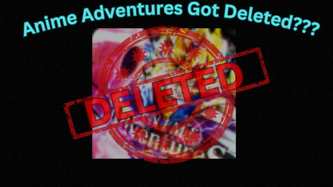Anime Adventures Got Deleted....? - YouTube