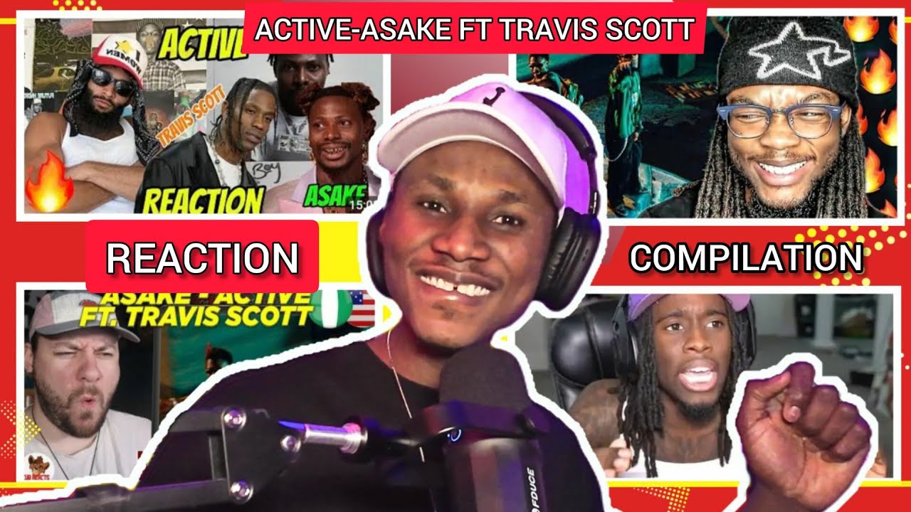 Reaction Compilation!! Asake Active ft Travis Scott || Best Reactions ...