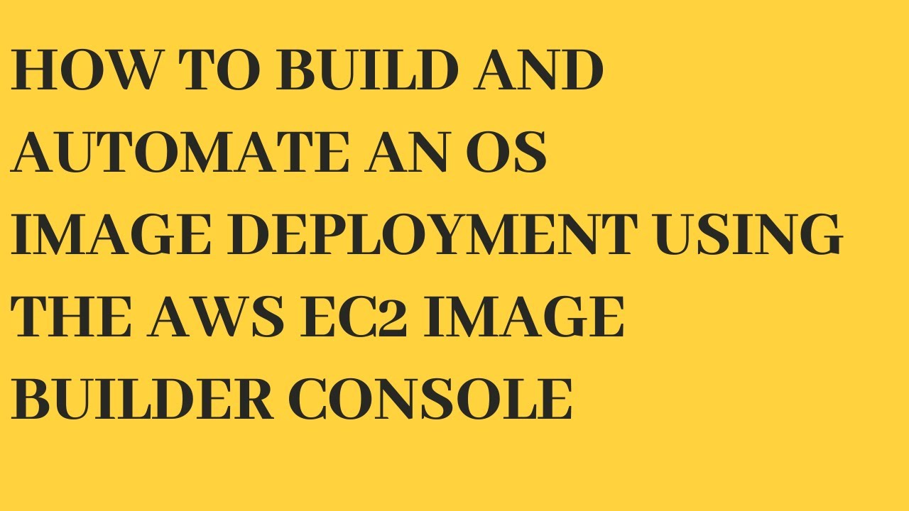 How To Build and Automate an OS Image Deployment Using the AWS EC2 ...