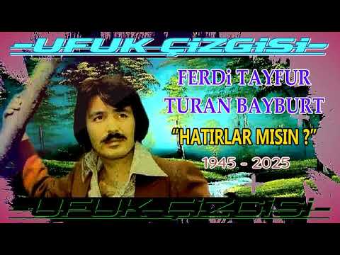 FERDi TAYFUR TURAN BAYBURT [1945 - 2025]