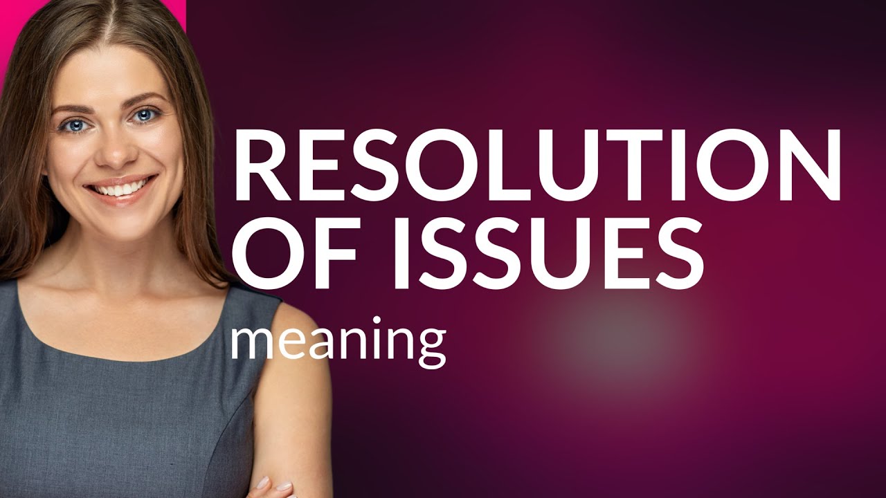 Mastering Problem-Solving: Understanding the "Resolution of Issues ...