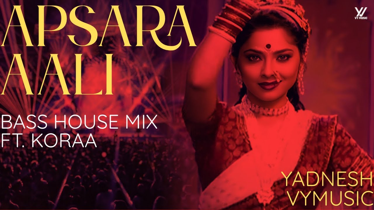 Apsara Aali Ft.@Koraaofficial (Bass House Mix) Yadnesh-VYMusic ...