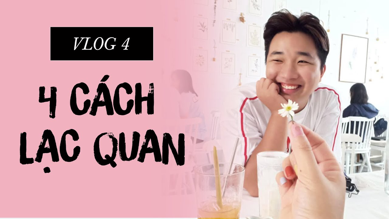 4 CÁCH LẠC QUAN | VLOG #4 - YouTube