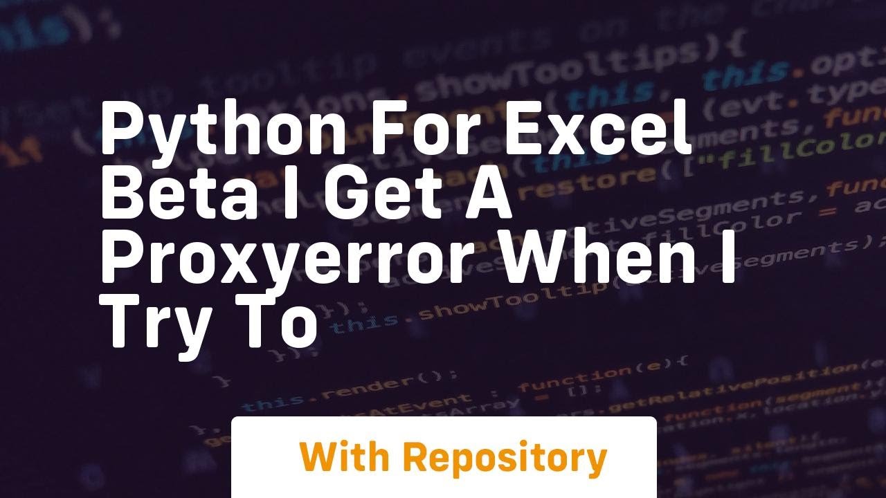 Python for excel beta I get a ProxyError when I try to - YouTube