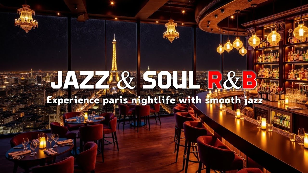 Smooth Jazz & Soulful R&B Paris Night | Relaxing Lounge Groove with ...