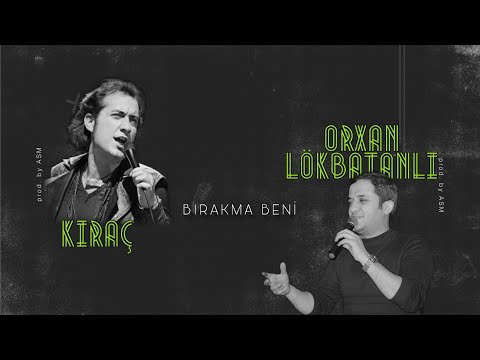 BIRAKMA BENİ - Kıraç & Orxan Lökbatanlı