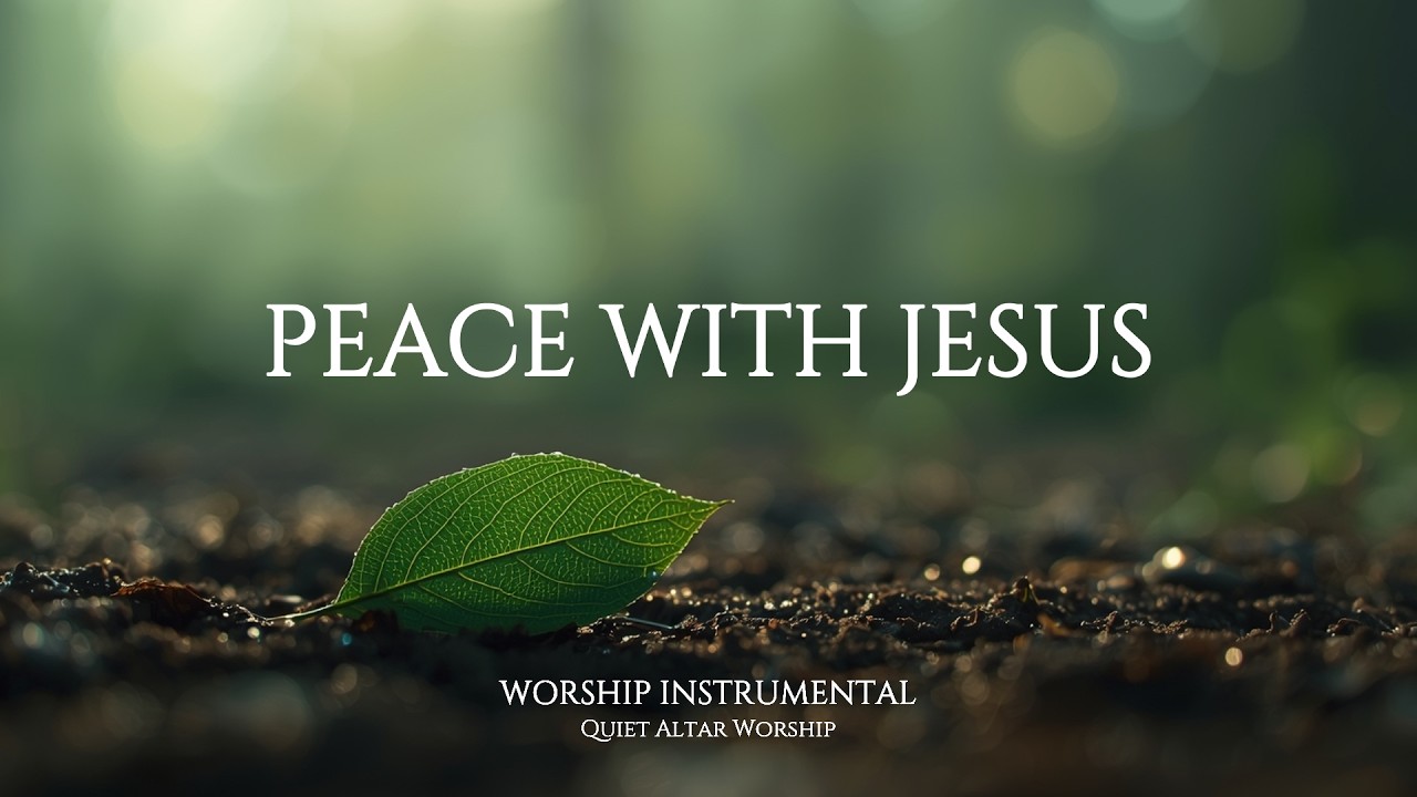 PEACE WITH JESUS – Soaking Worship Instrumental for Time with God - YouTube