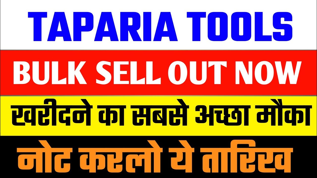 Taparia Tools Share Buy का मौका, Taparia Tools Bulk Deal Sell Out ...