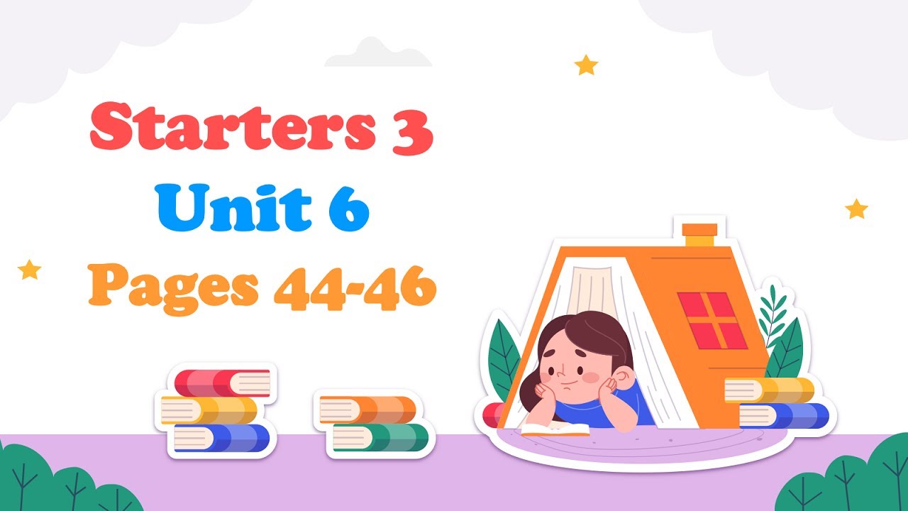 STARTERS 3 | UNIT 6 | PAGES 44 - 46 - YouTube