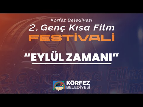 Körfez Belediyesi 2.Genç Kısa Film Festivali - EYLÜL ZAMANI-