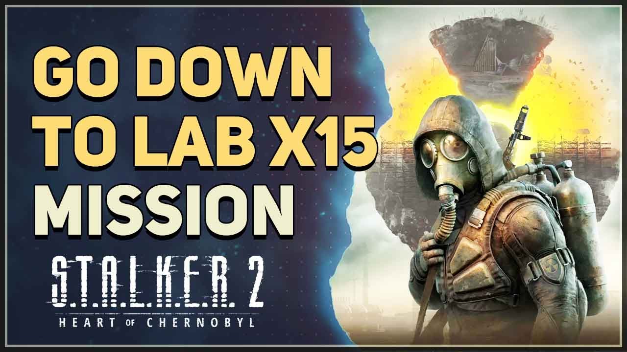 Go down to Lab X15 STALKER 2 Heart of Chornobyl - YouTube