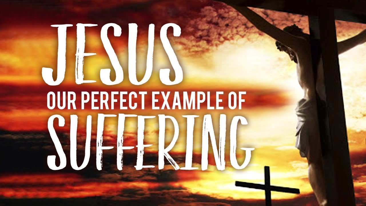 Jesus, Our Perfect Example of Suffering - YouTube