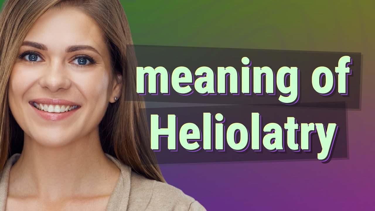 Heliolatry | meaning of Heliolatry - YouTube