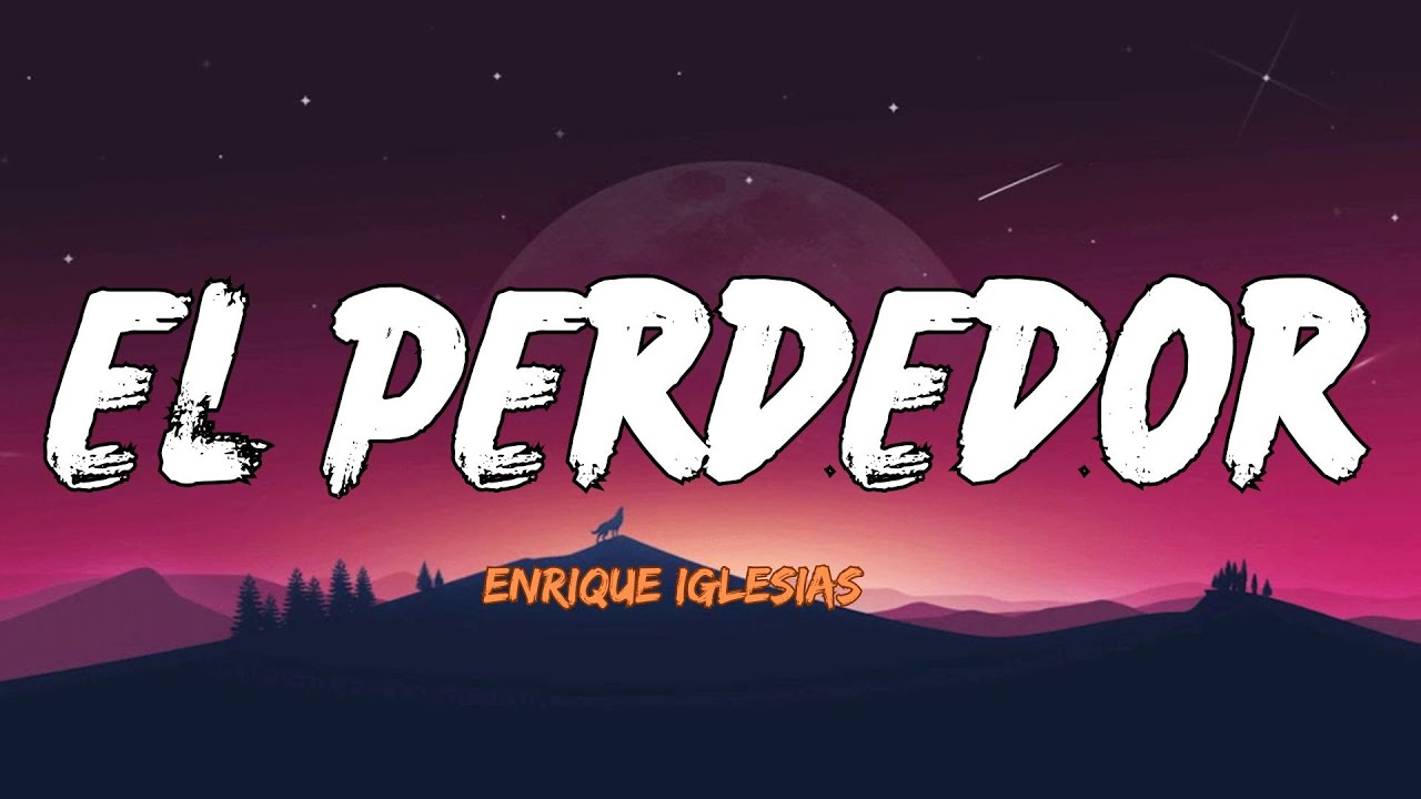 Enrique Iglesias — El Perdedor (Lyrics/ Letra) - YouTube