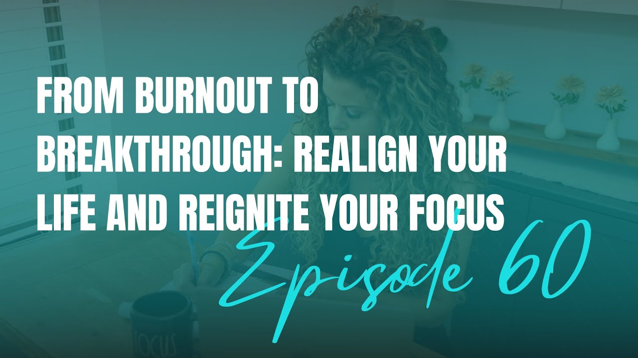 From Burnout to Breakthrough: Realign Your Life and Reignite Your Focus ...