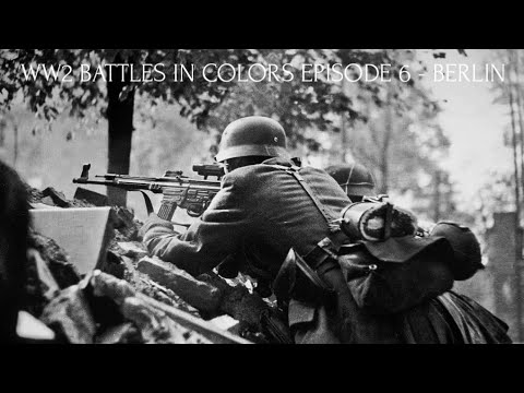 WW2 BATTLES IN COLORS EPISODE 6 - BERLIN - YouTube