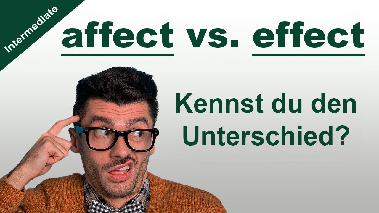 Englisch lernen: affect vs. effect - Wann verwenden wir was? - YouTube