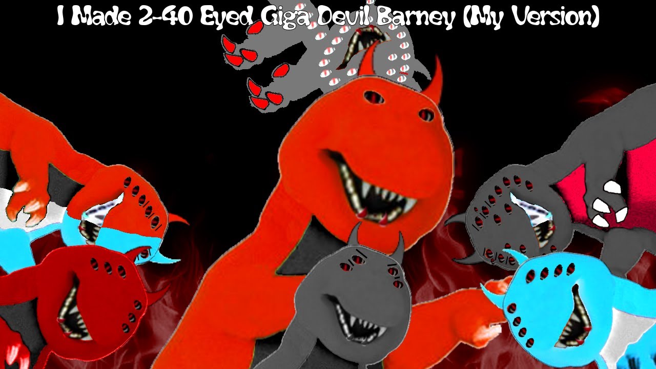 I Made 2-40 Eyed Giga Devil Barney (My Version) - YouTube