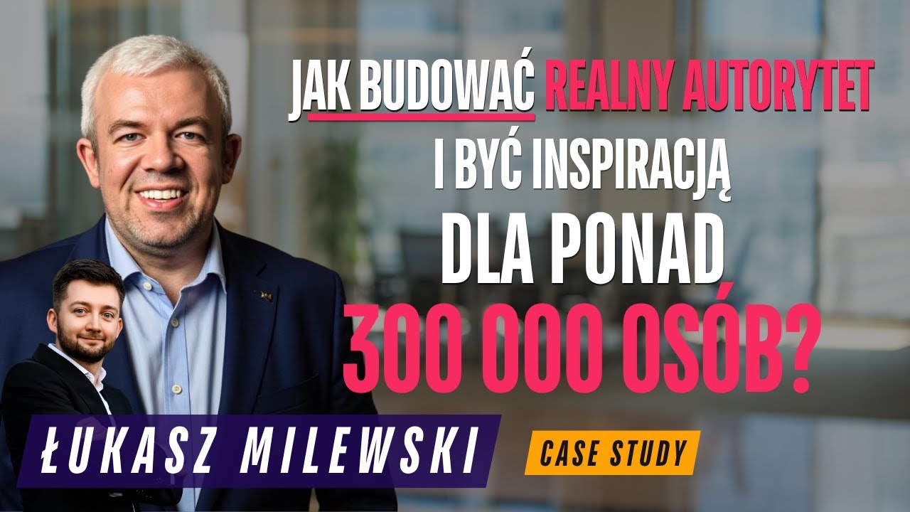 Łukasz Milewski - Jak budować realny autorytet i być inspiracją dla ...