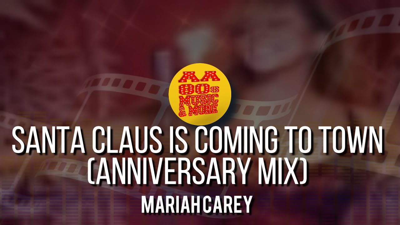 SANTA CLAUS IS COMING TO TOWN (ANNIVERSARY MIX) - MARIAH CAREY # ...
