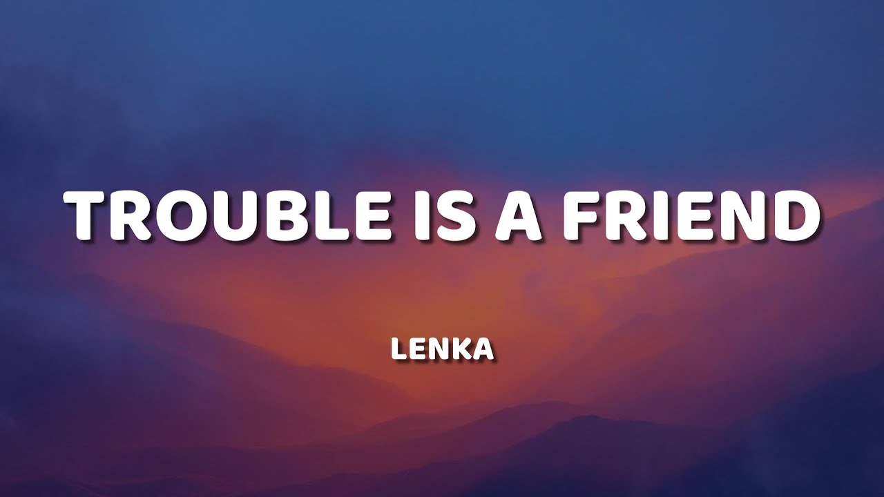 Lenka - Trouble Is A Friend (Lyrics) - YouTube