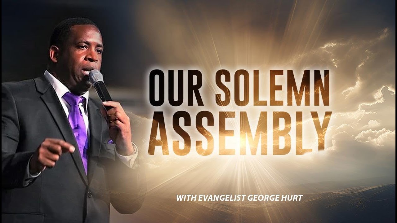 Our Solemn Assembly | Evangelist George Hurt | Monday November 27, 2023 ...
