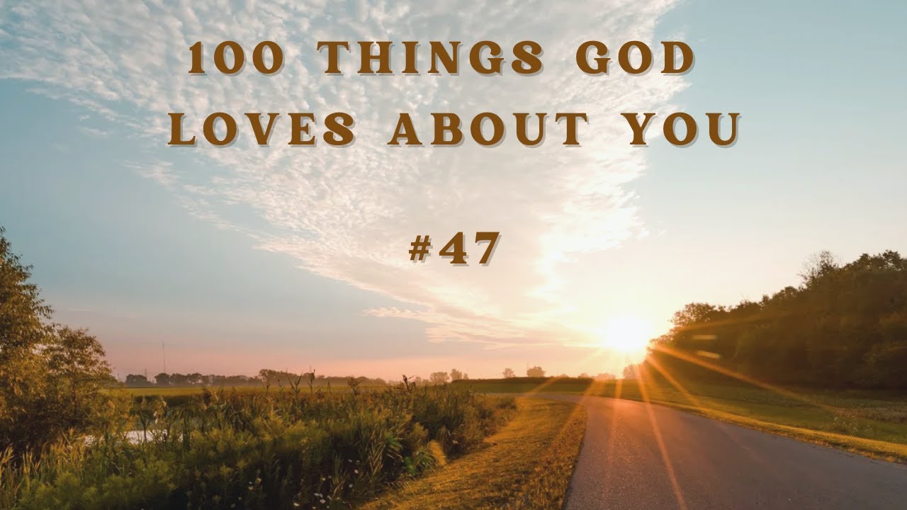 100 Things God Loves About You #47 #praiseandworship #encouragement # ...