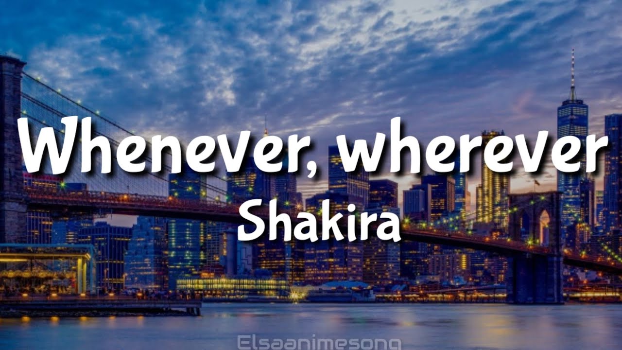 shakira ~ whenever, wherever (lyrics) - YouTube