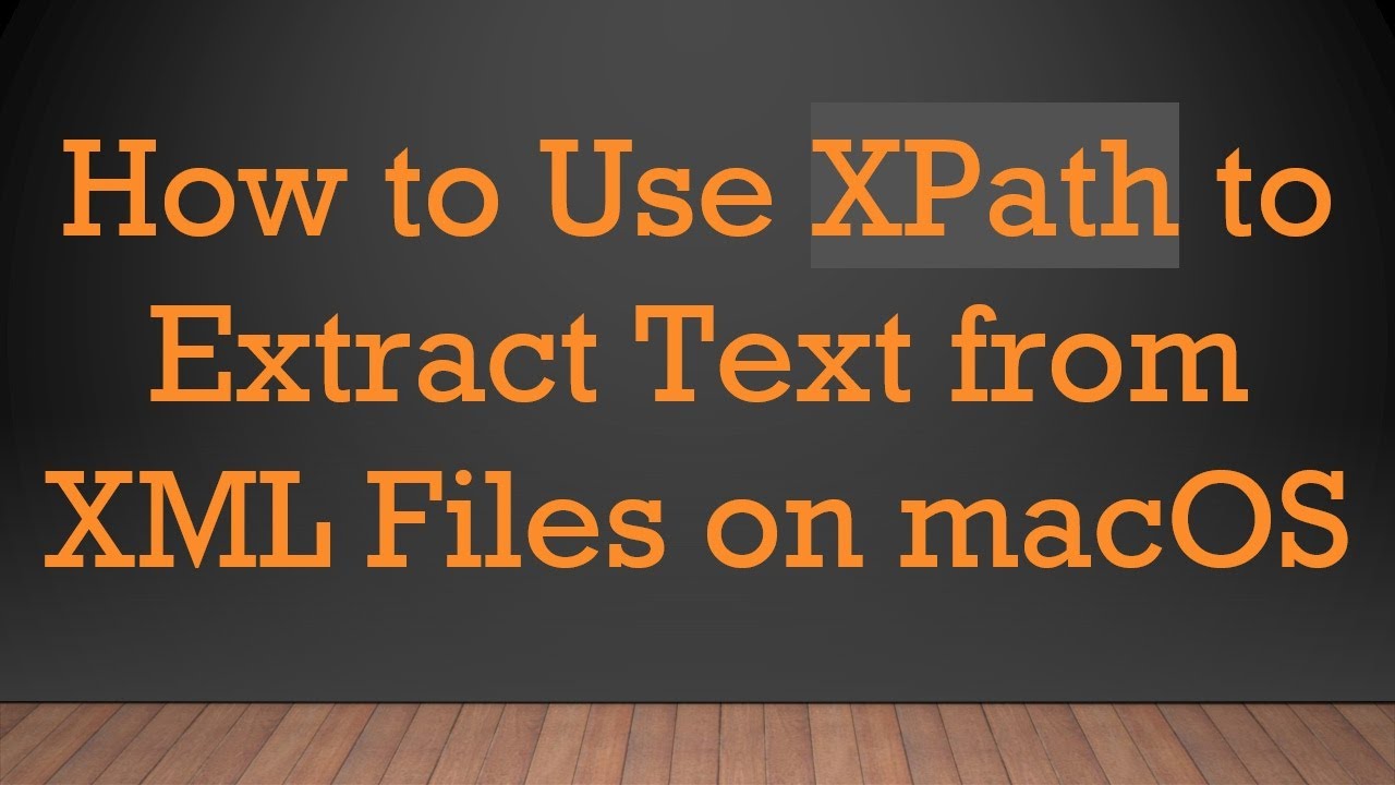 How to Use XPath to Extract Text from XML Files on macOS - YouTube