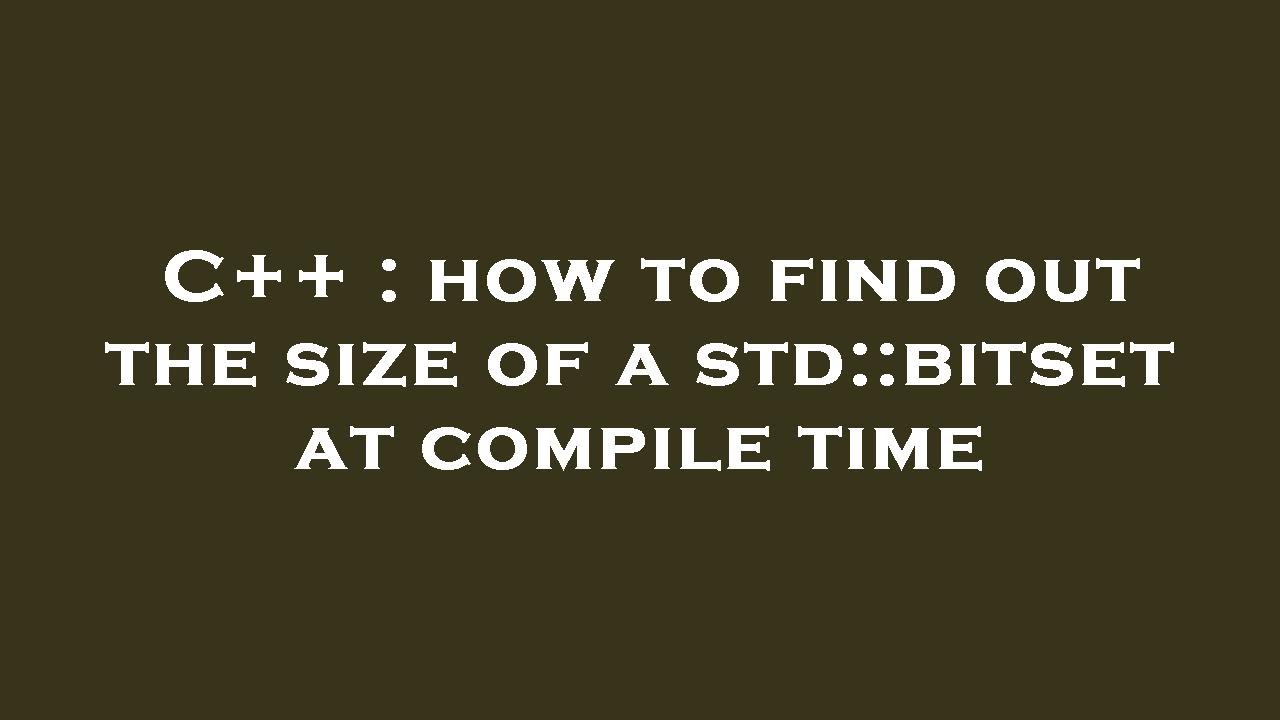 C How To Find Out The Size Of A Std bitset At Compile Time YouTube C How To Find Out The Size Of A Std bitset At Compile Time YouTube