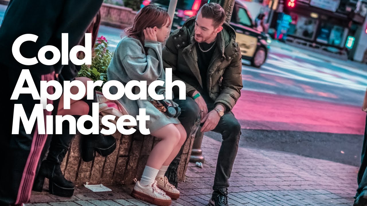 Cold Approach Mindset - YouTube