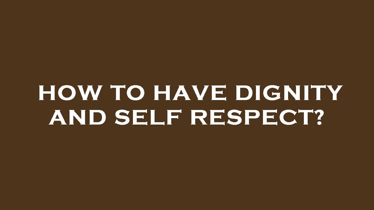 How to have dignity and self respect? - YouTube