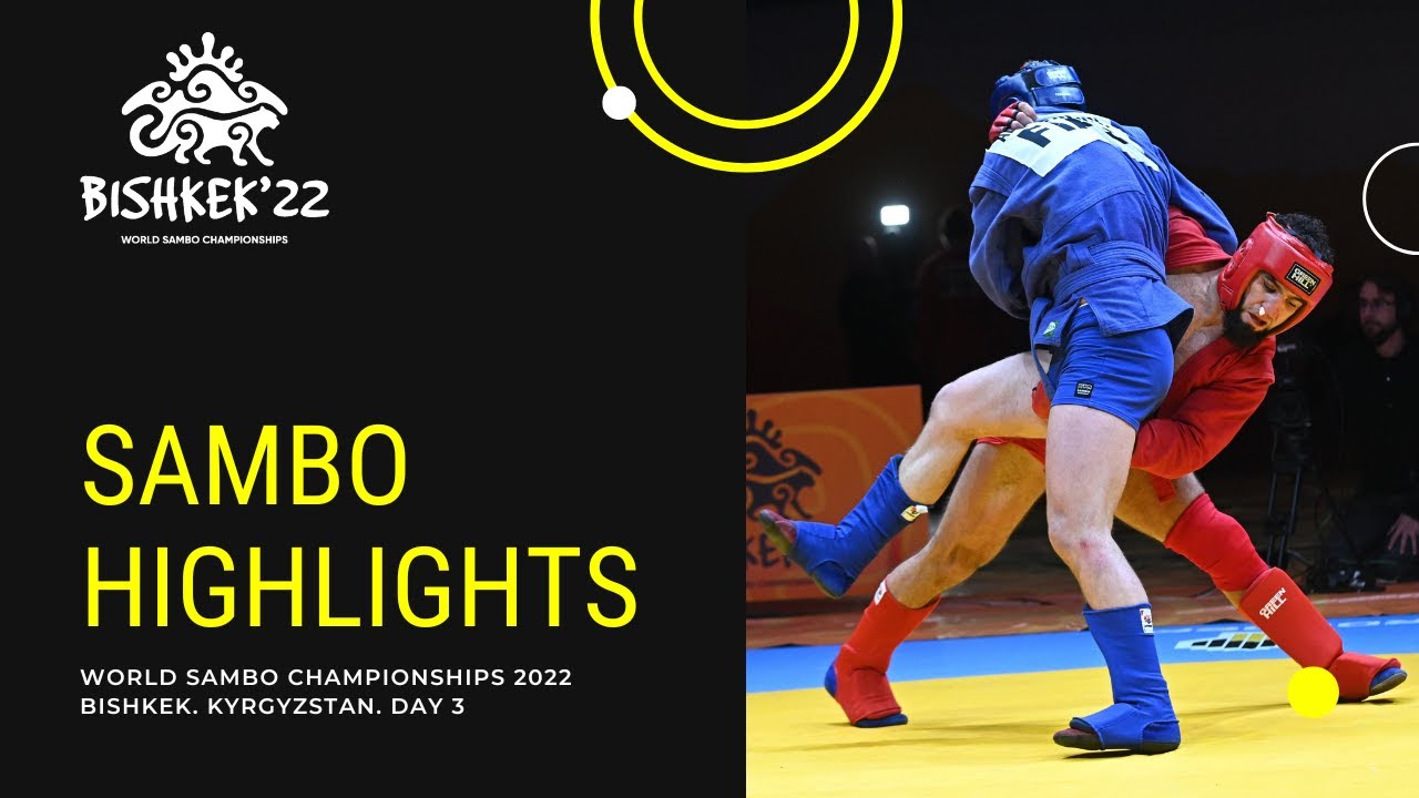 SAMBO HIGHLIGHTS. WORLD CHAMPIONSHIPS 2022. DAY 3. BISHKEK - KYRGYZSTAN ...