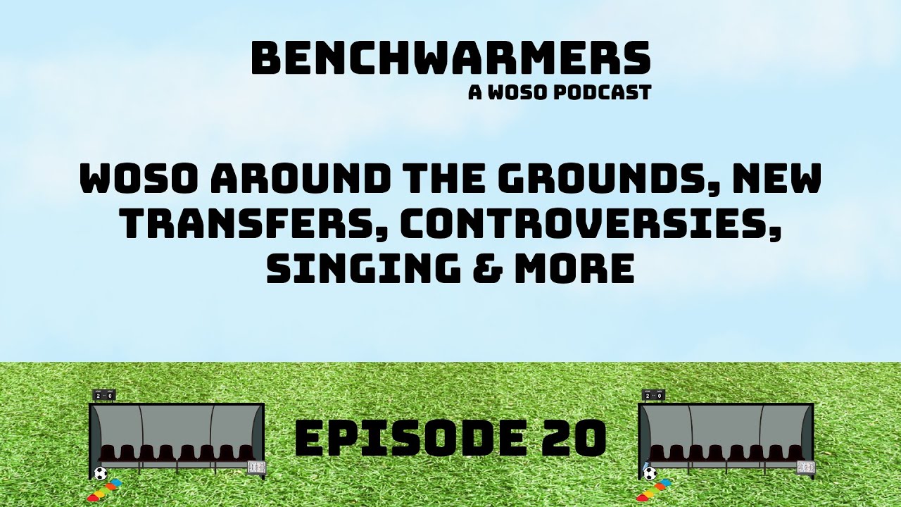 WOSO AROUND THE GROUNDS, NEW TRANSFERS, CONTROVERSIES, SINGING & MORE ...