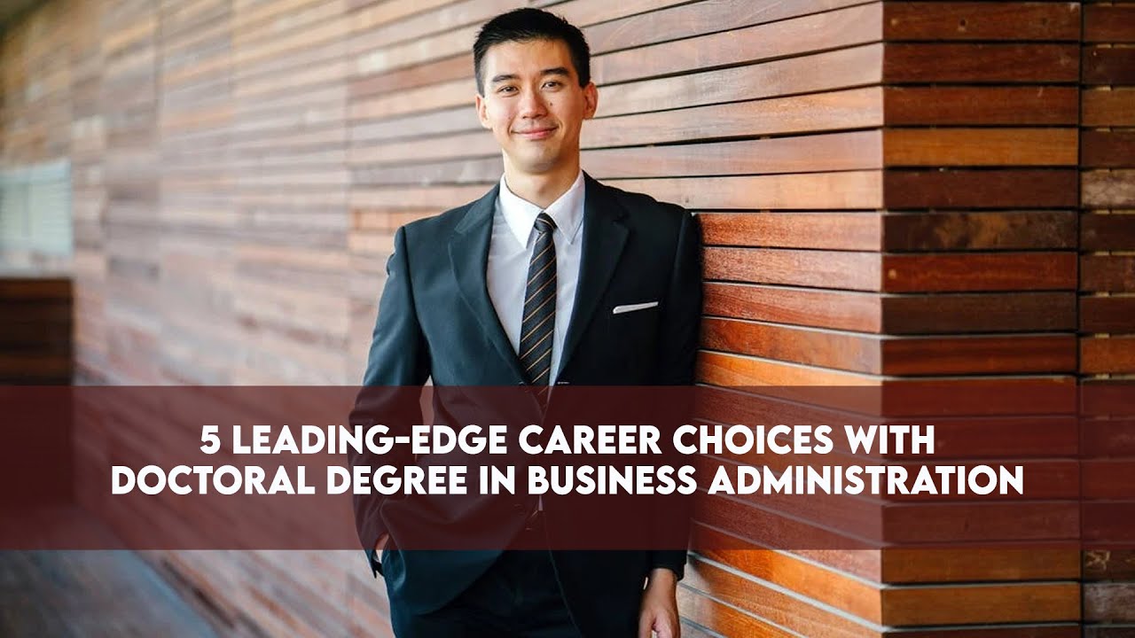 5 Leading-edge Career Choices with the Doctoral Degree In Business ...