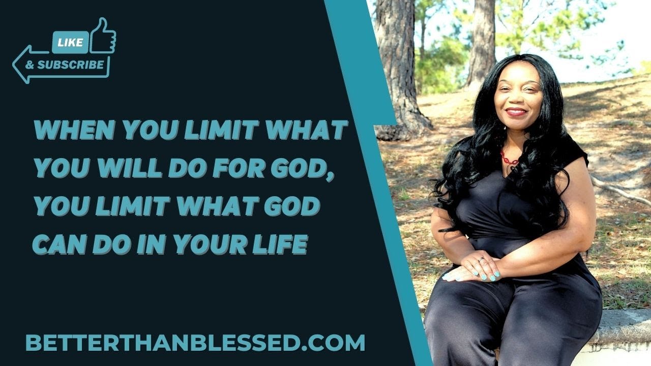 When you limit what you will do for God, you limit what God can do in ...