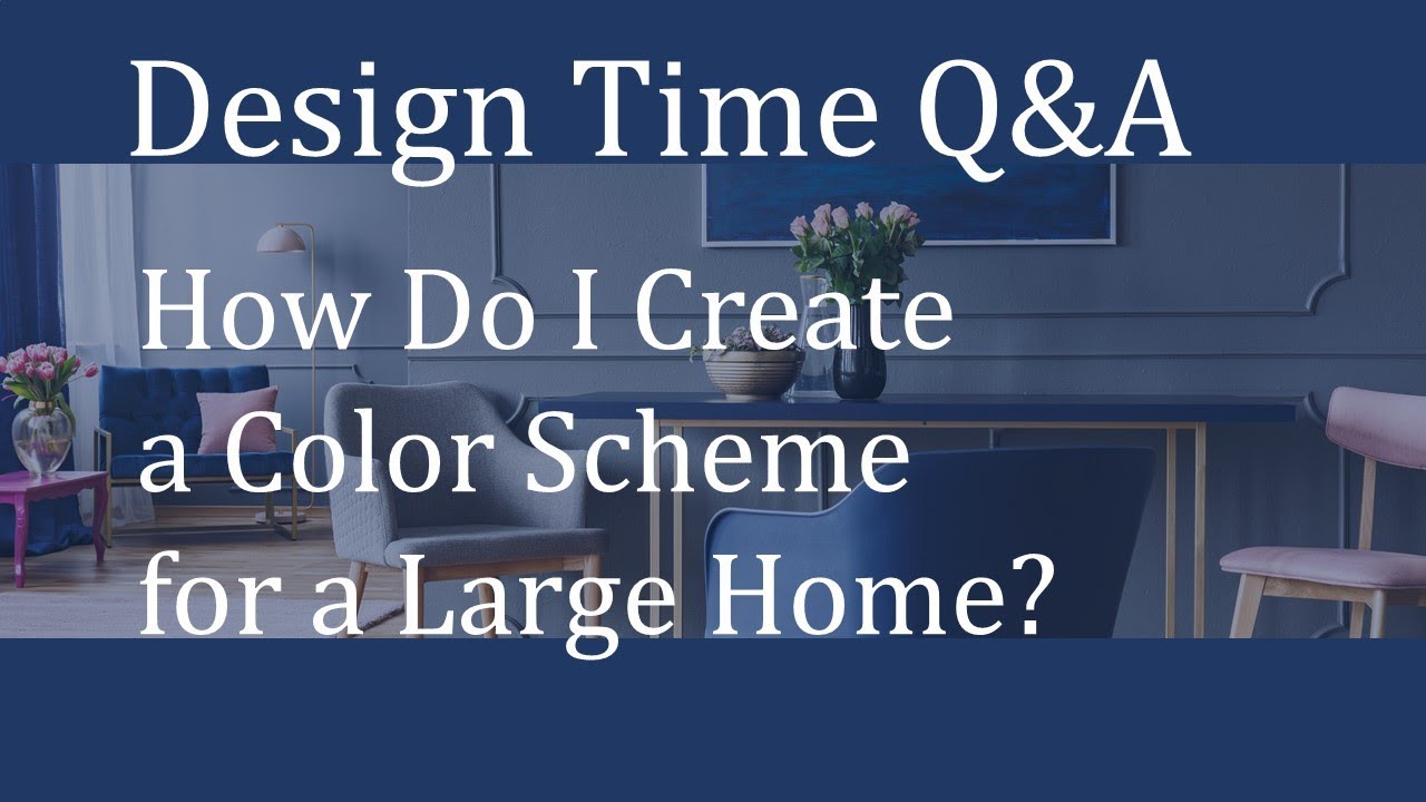How to Create a Color Scheme for a Large Home - YouTube