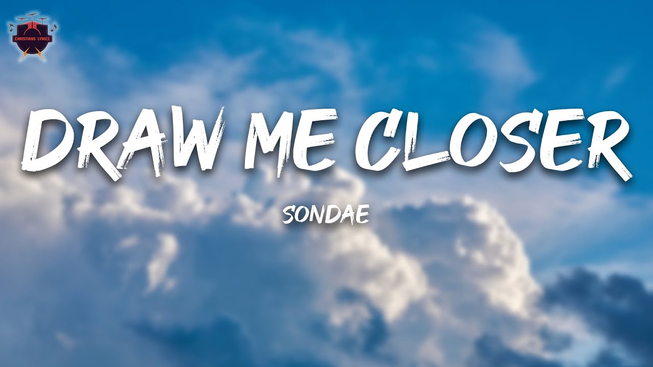 Sondae - Draw me closer(Lyrics) - YouTube