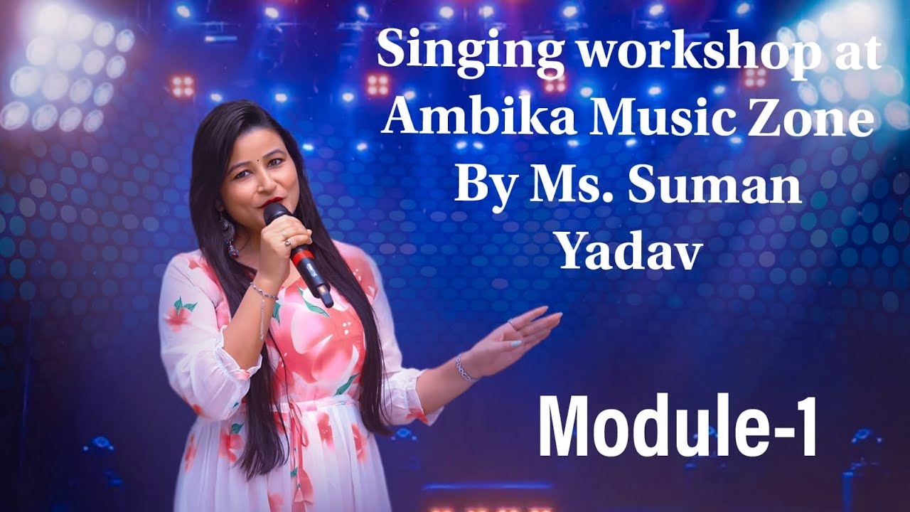 Ambika Music Zone presents Singing Workshop by Suman Yadav | MODULE-1 - YouTube