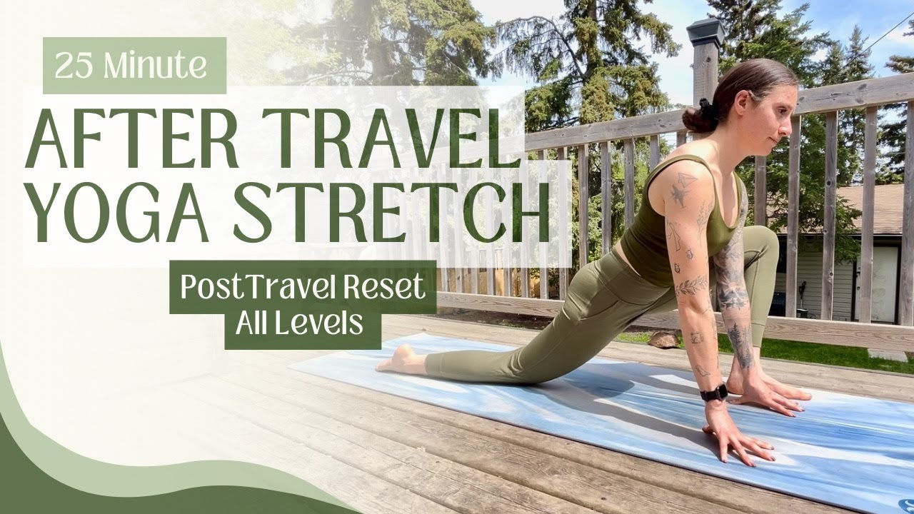 25 Minute After Travel Yoga Stretch | All Levels Post-Travel Flow for ...